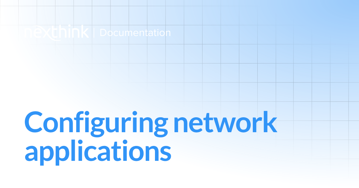 Configuring network applications | Nexthink Documentation