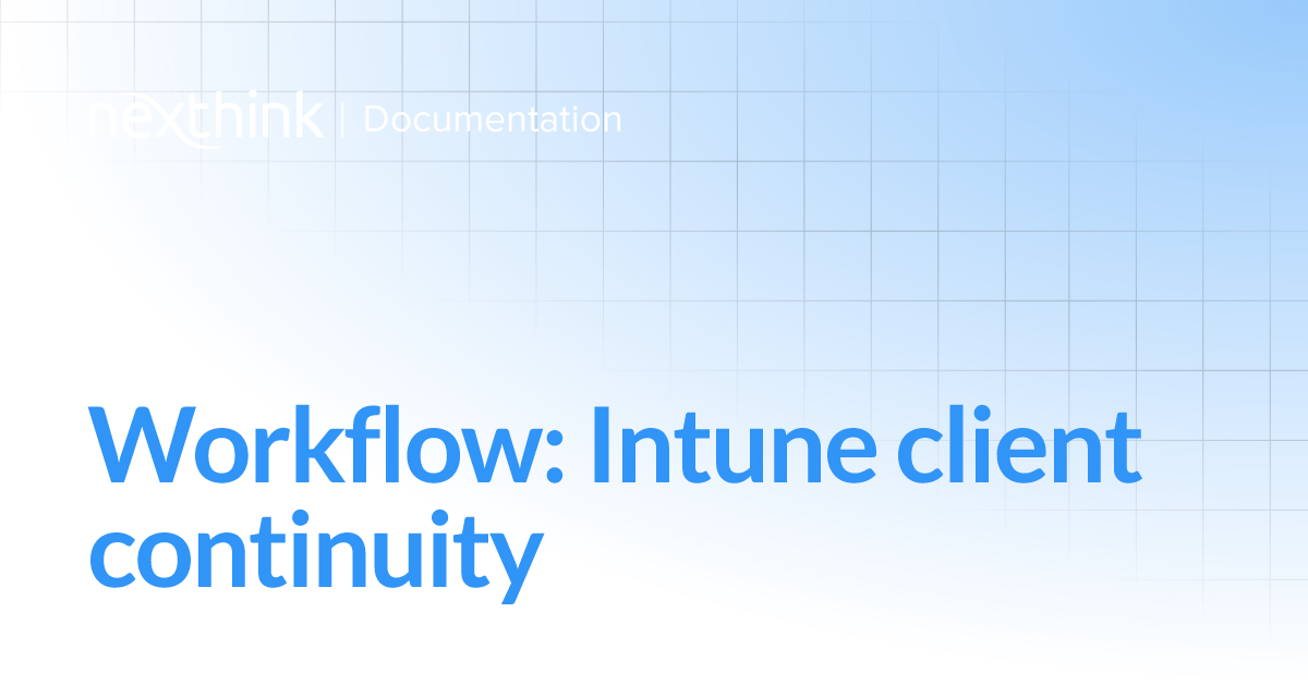 Workflow: Intune client continuity | Nexthink Documentation