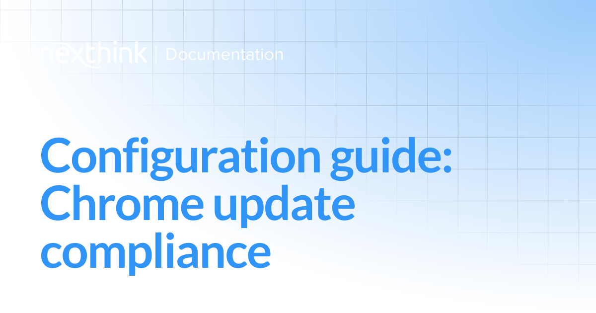 Configuration guide: Chrome update compliance | Nexthink Documentation