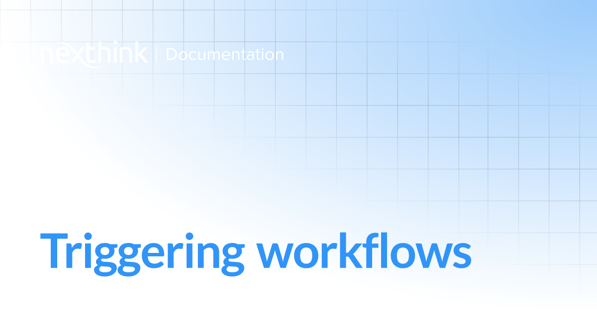 Triggering workflows | Nexthink Documentation