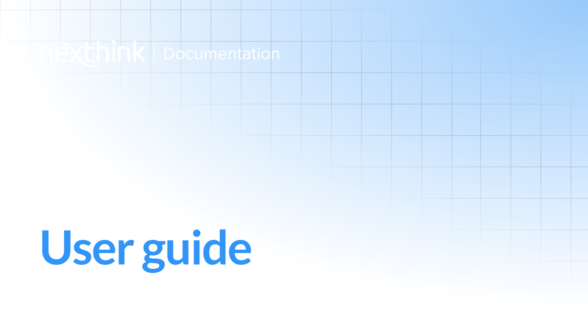 User Guide Nexthink Documentation