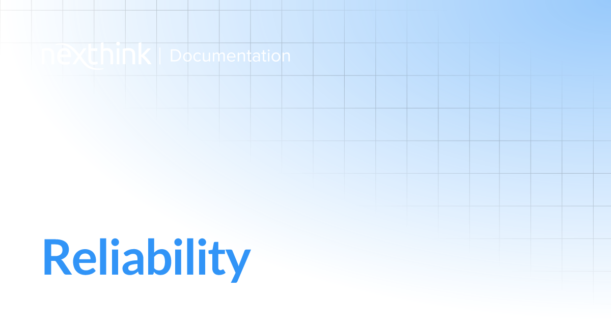 Reliability | Nexthink Documentation