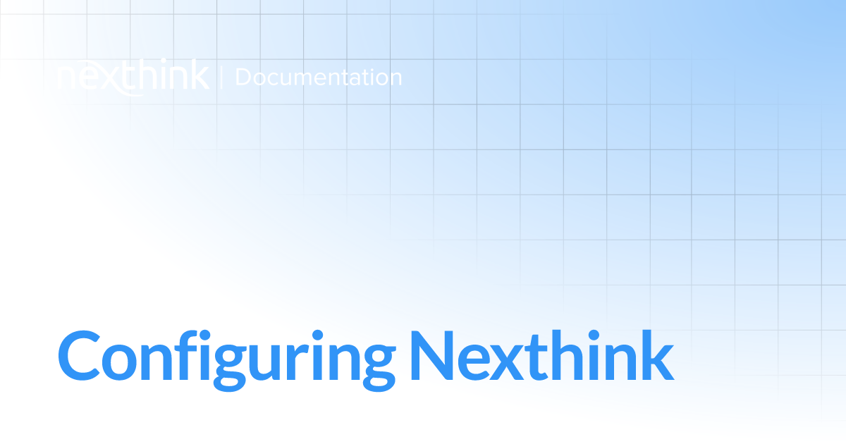 Configuring Nexthink | Nexthink Documentation