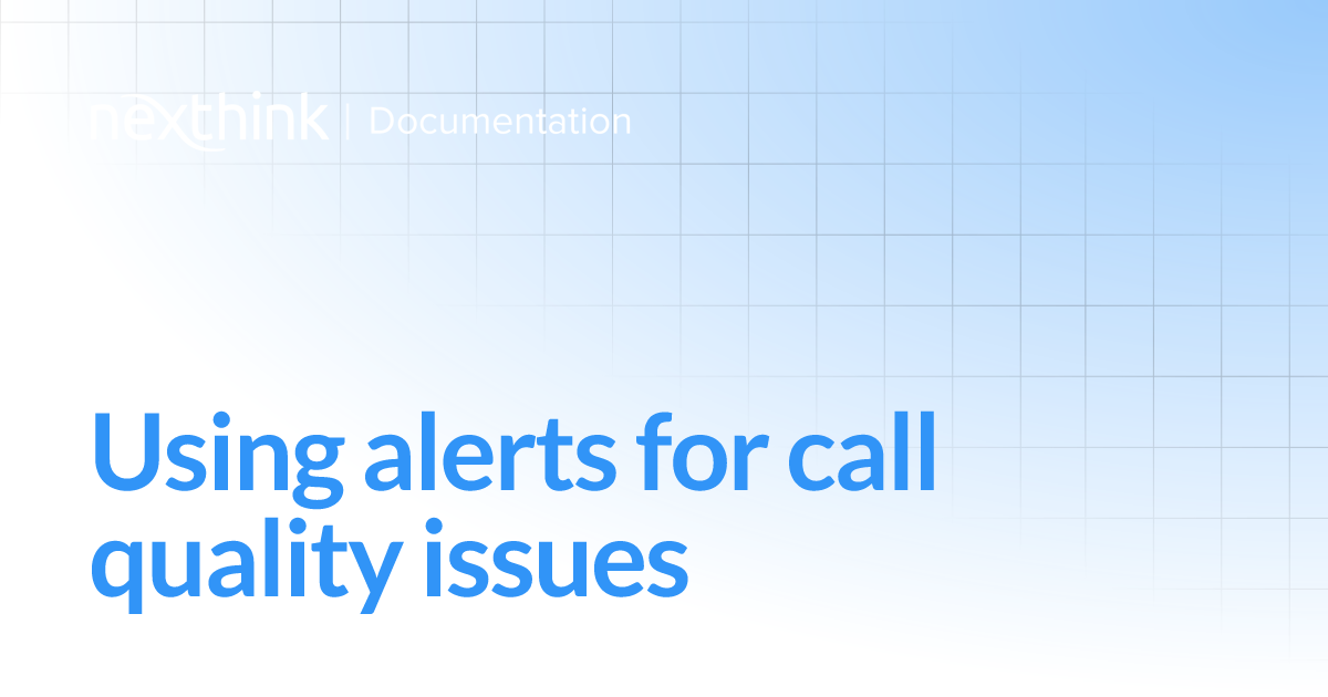 Using alerts for call quality issues | Nexthink Documentation