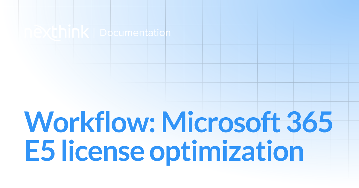 Workflow: Microsoft 365 E5 license optimization | Nexthink Documentation