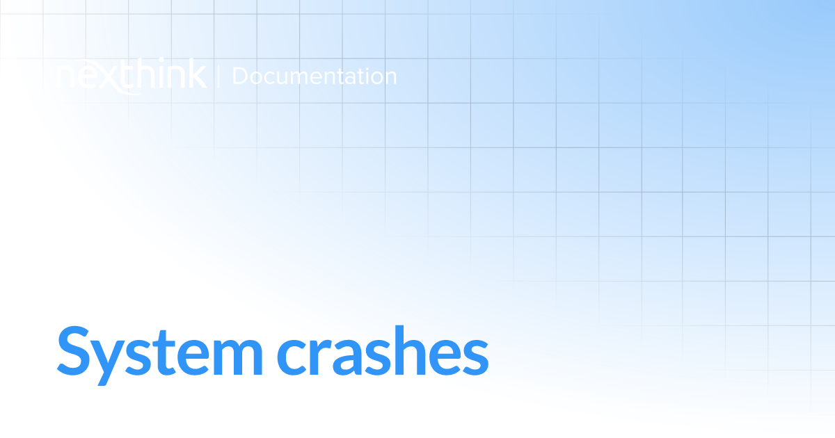 System crashes | Nexthink Documentation