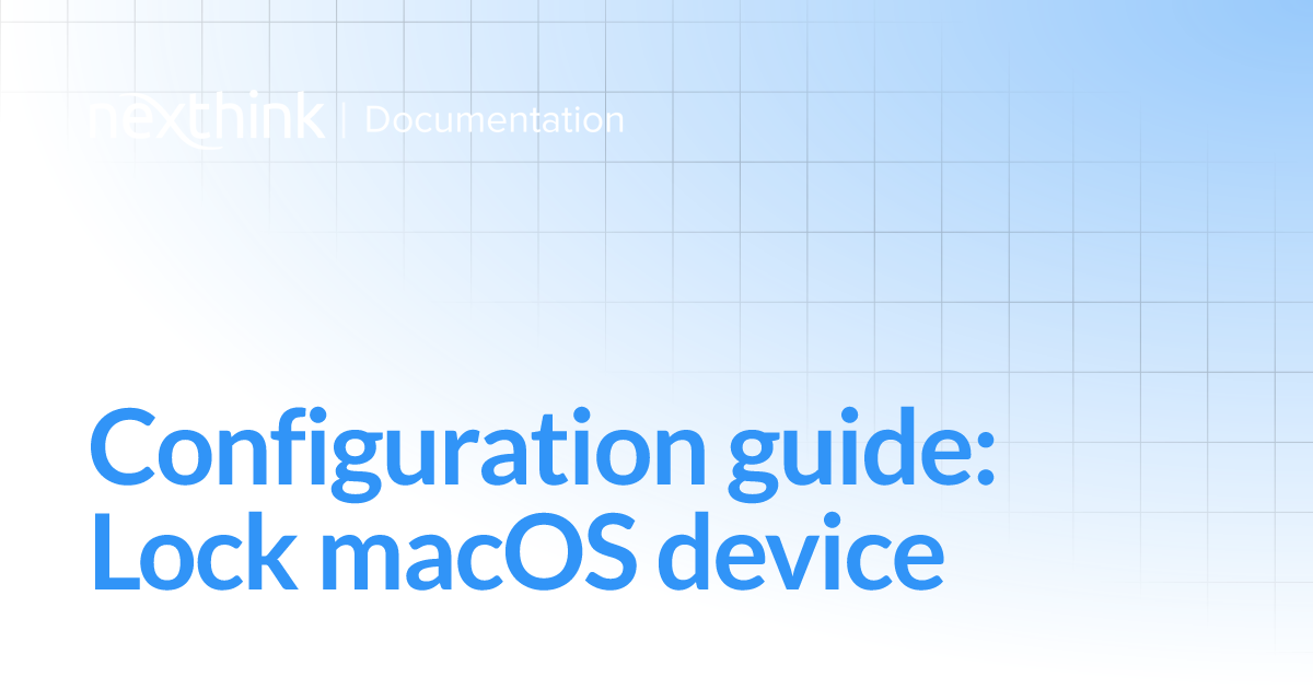 Configuration guide: Lock macOS device | Nexthink Documentation