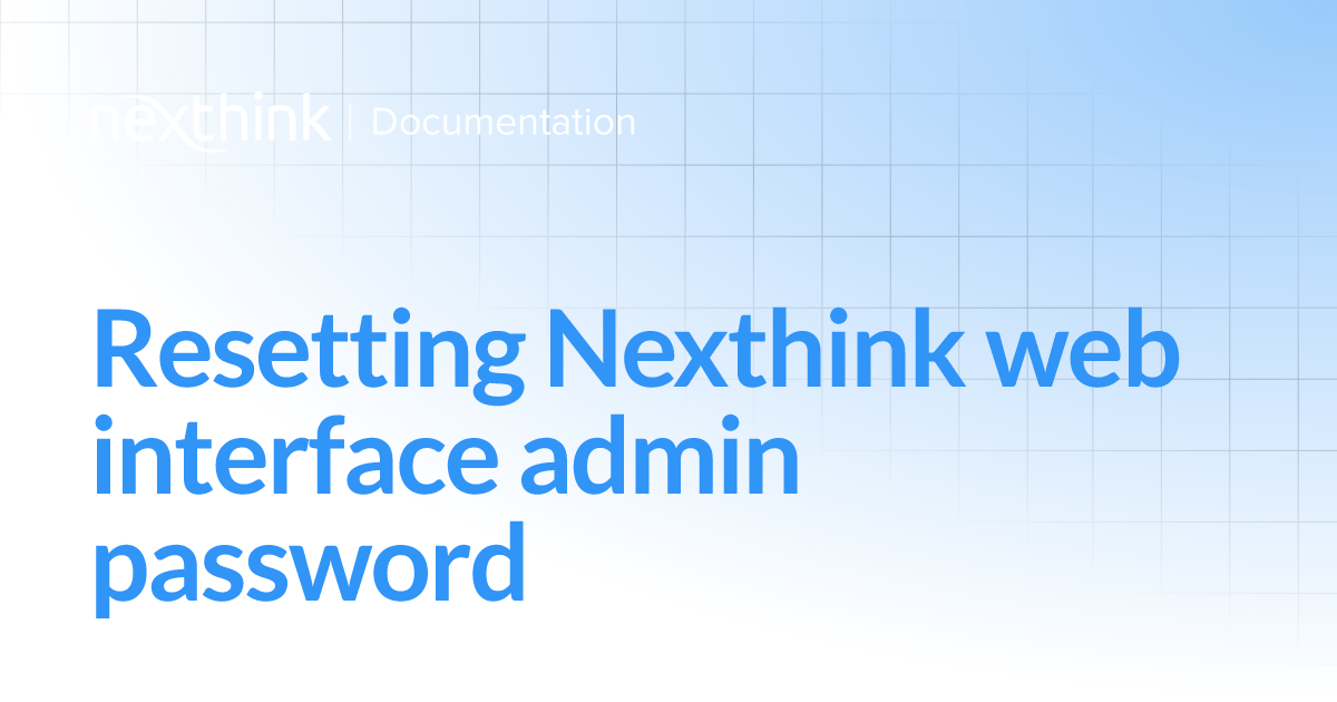 Resetting Nexthink web interface admin password | Nexthink Documentation