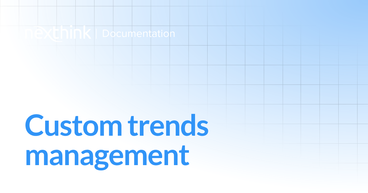 Custom trends management | Nexthink Documentation
