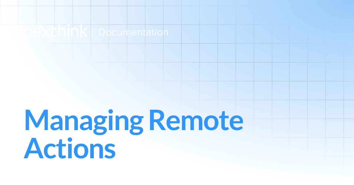 Managing Remote Actions | Nexthink Documentation