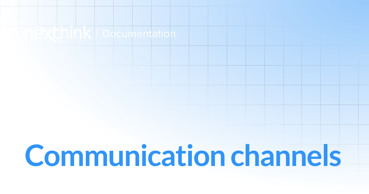 Communication channels | Nexthink Documentation