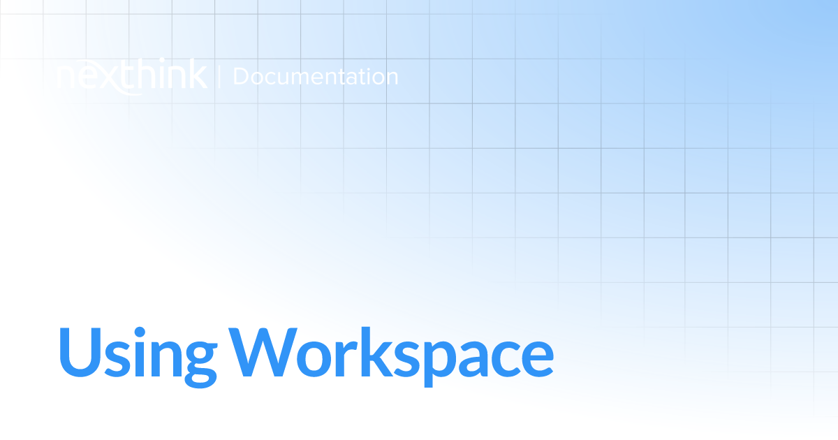 Using Workspace | Nexthink Documentation
