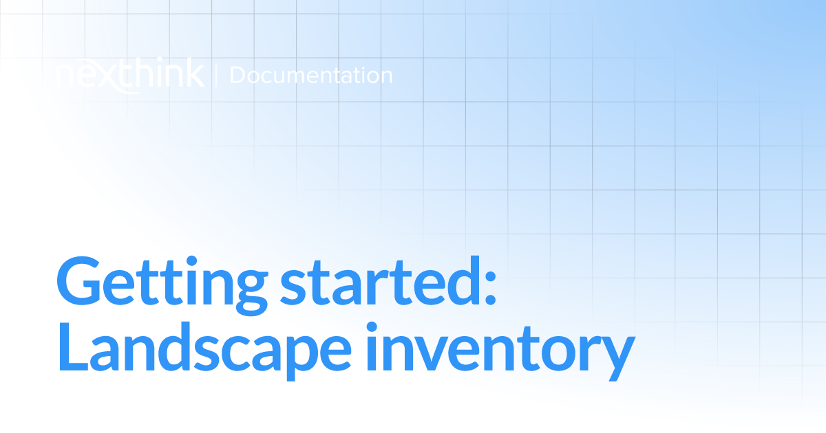 Getting started: Landscape inventory | Nexthink Documentation