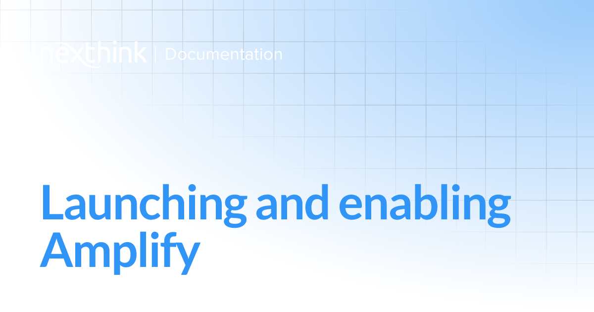 Launching and enabling Amplify | Nexthink Documentation
