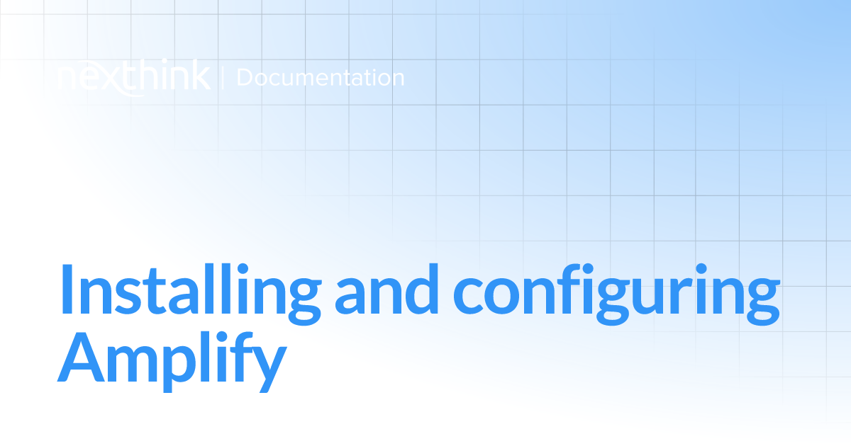 Installing and configuring Amplify | Nexthink Documentation