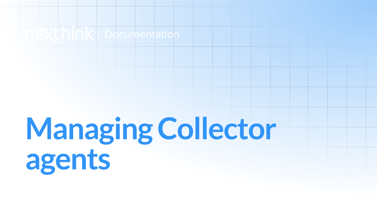 Managing Collector agents | Nexthink Documentation