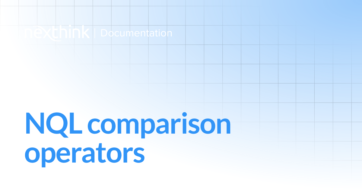NQL comparison operators | Nexthink Documentation