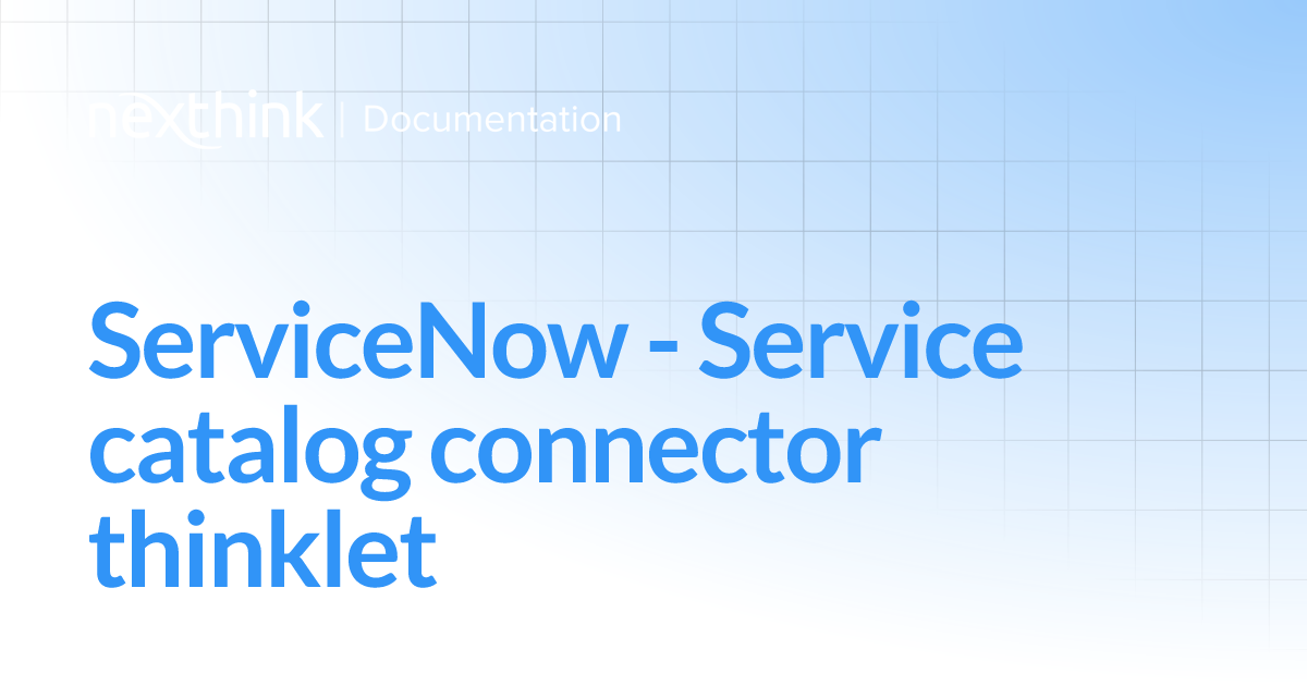 ServiceNow - Service catalog connector thinklet | Nexthink Documentation