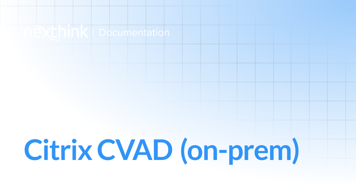 Citrix CVAD (on-prem) | Nexthink Documentation