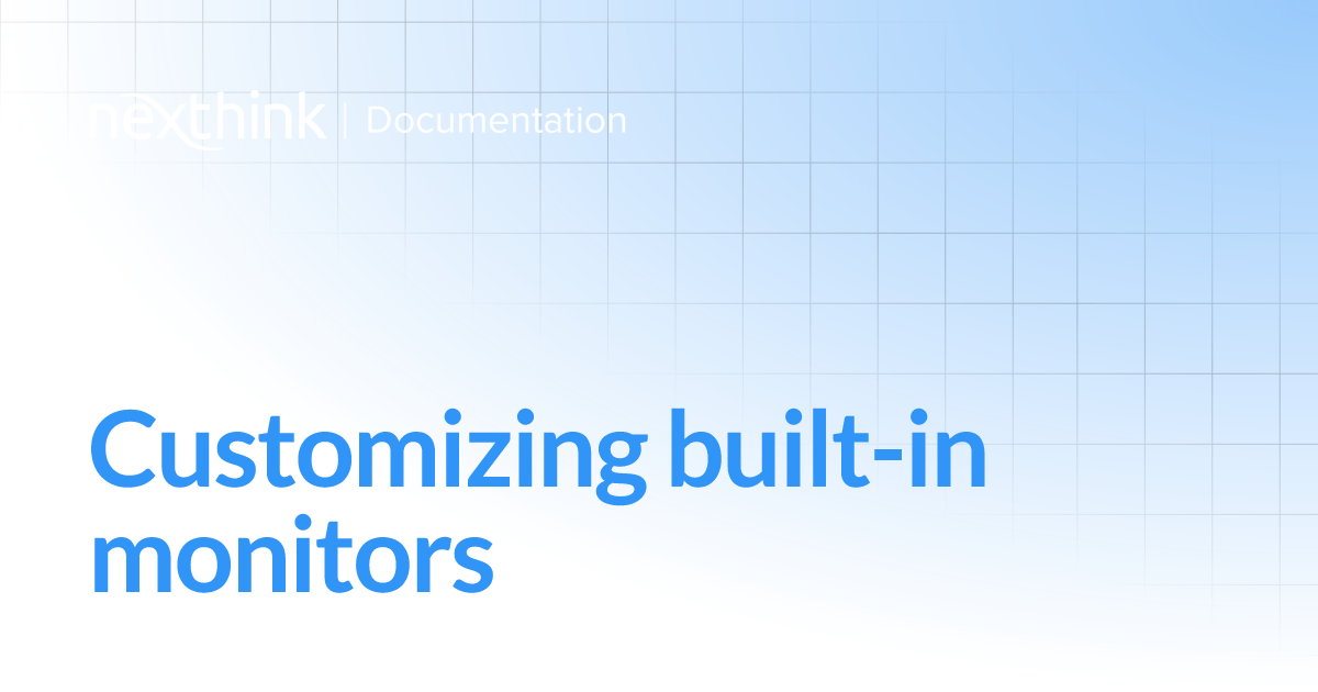 Customizing built-in monitors | Nexthink Documentation