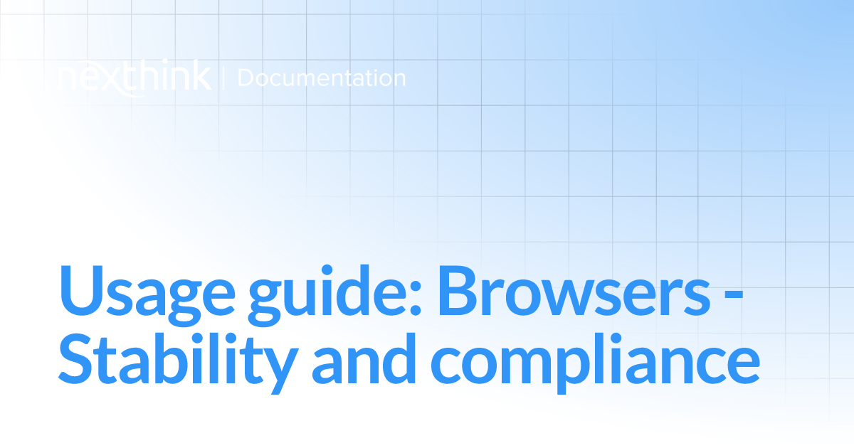 Usage guide: Browsers - Stability and compliance | Nexthink Documentation