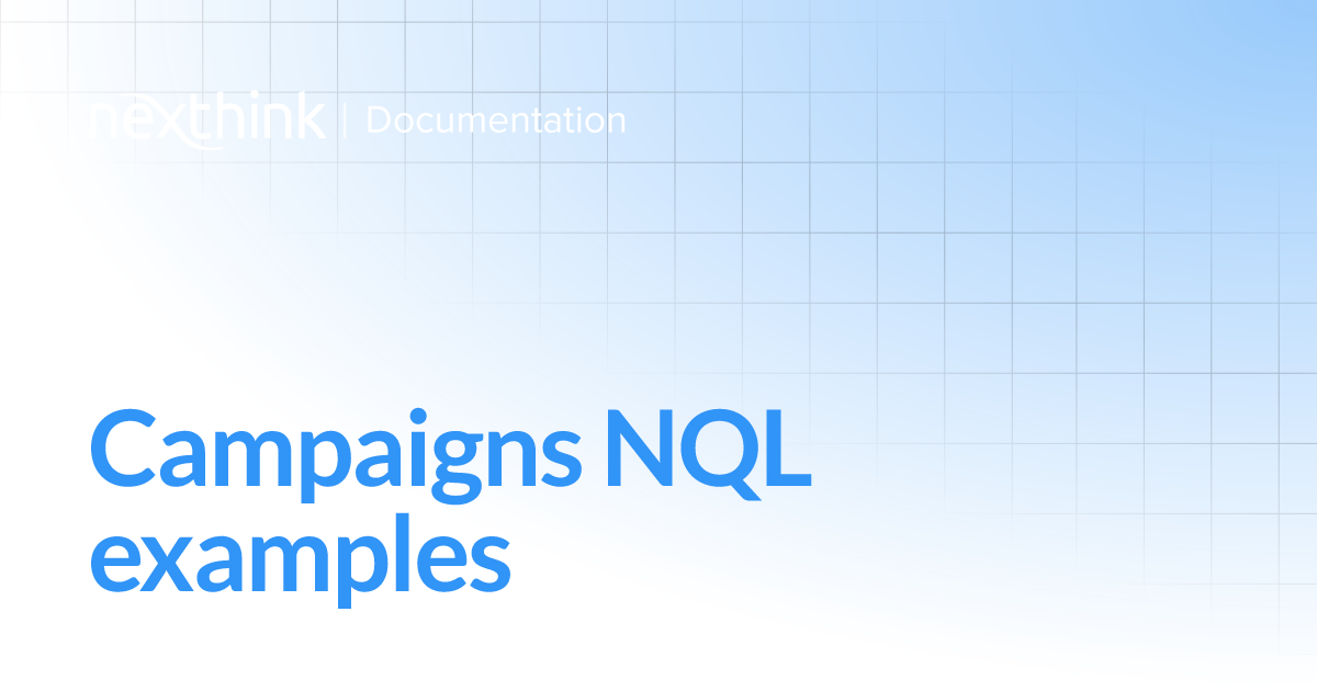 Campaigns NQL examples | Nexthink Documentation