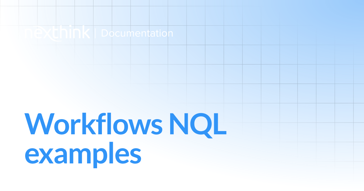 Workflows NQL examples | Nexthink Documentation