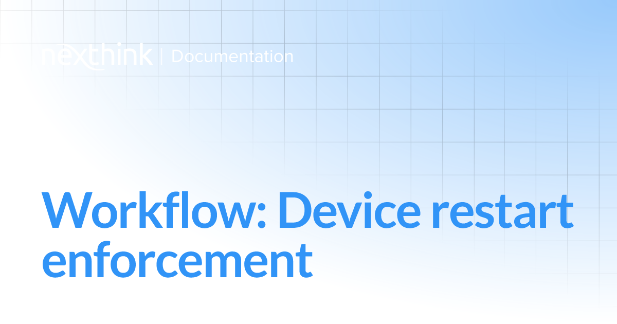 Workflow: Device restart enforcement | Nexthink Documentation