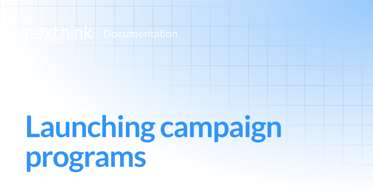 Launching campaign programs | Nexthink Documentation