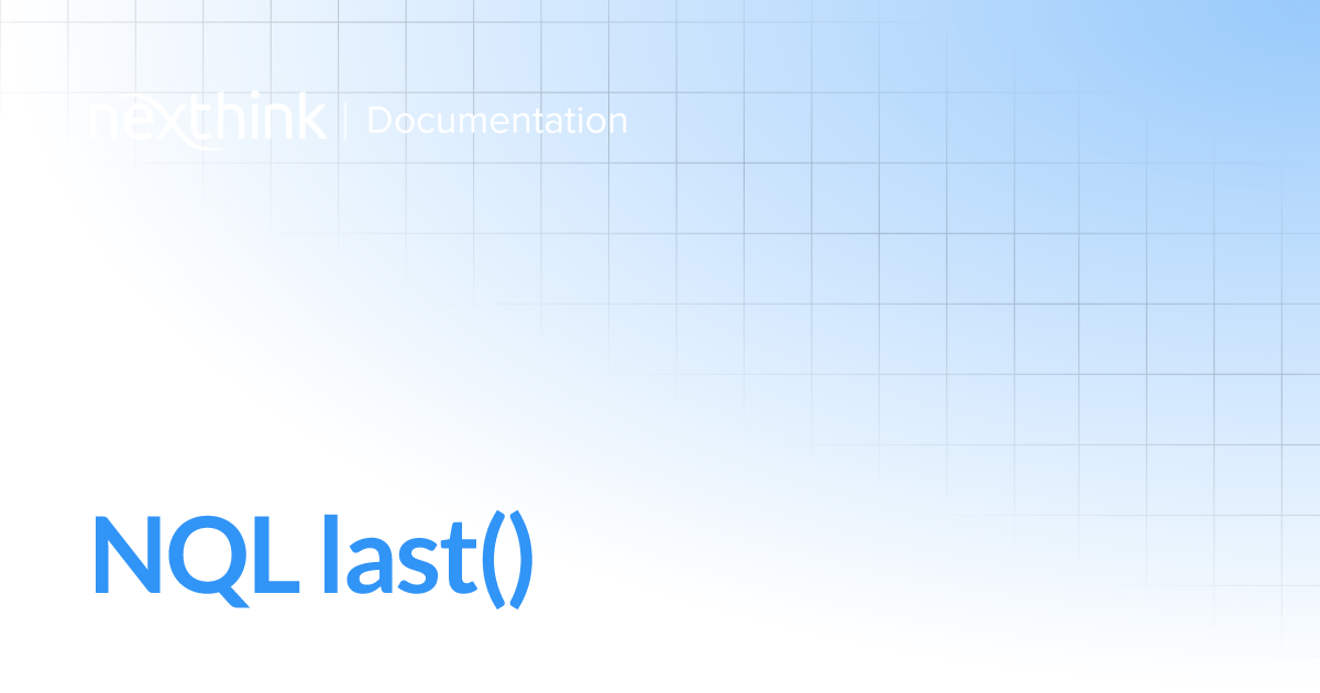 NQL last() | Nexthink Documentation
