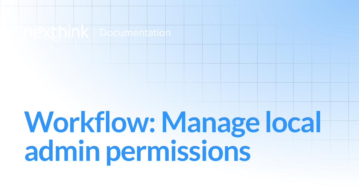 Workflow: Manage local admin permissions | Nexthink Documentation
