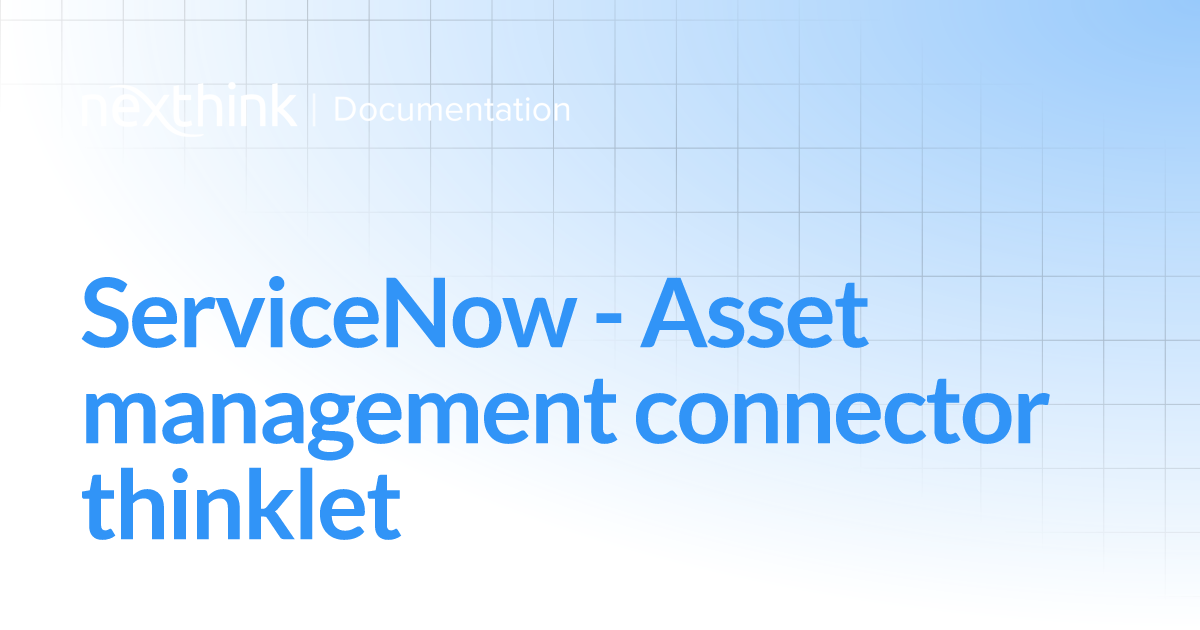 ServiceNow - Asset management connector thinklet | Nexthink Documentation