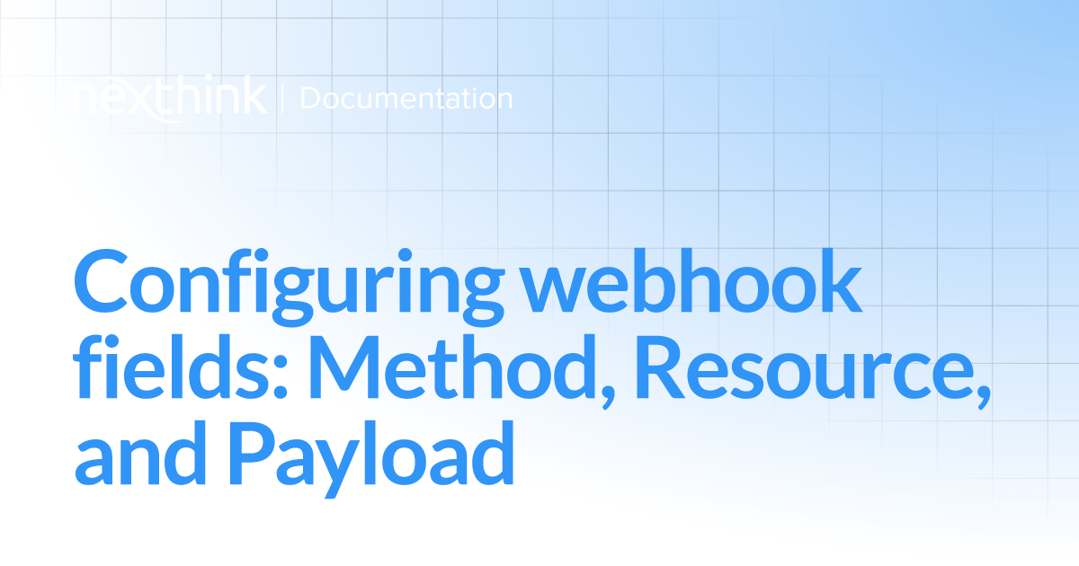Configuring webhook fields: Method, Resource, and Payload | Nexthink Documentation