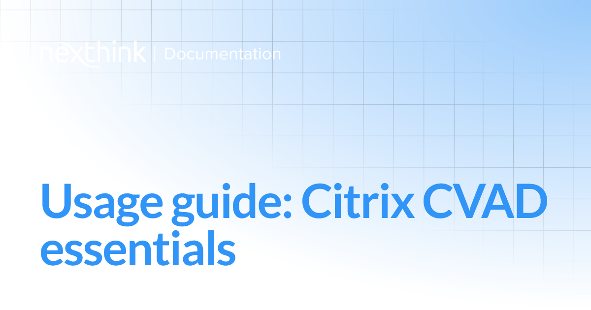 Usage guide: Citrix CVAD essentials | Nexthink Documentation