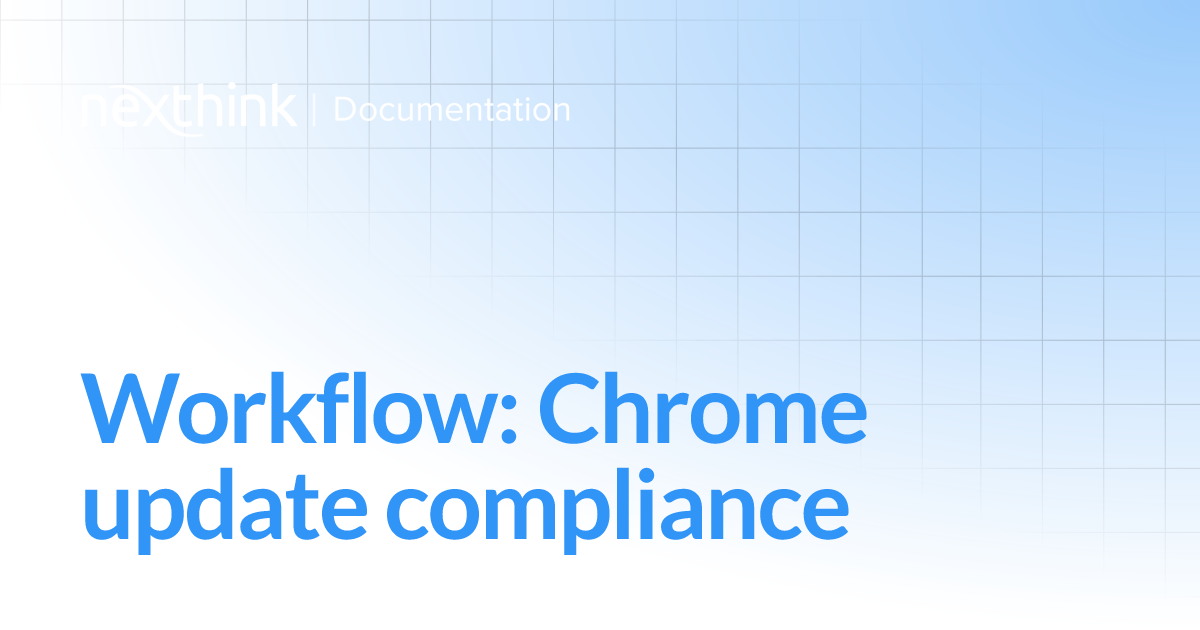 Workflow: Chrome update compliance | Nexthink Documentation