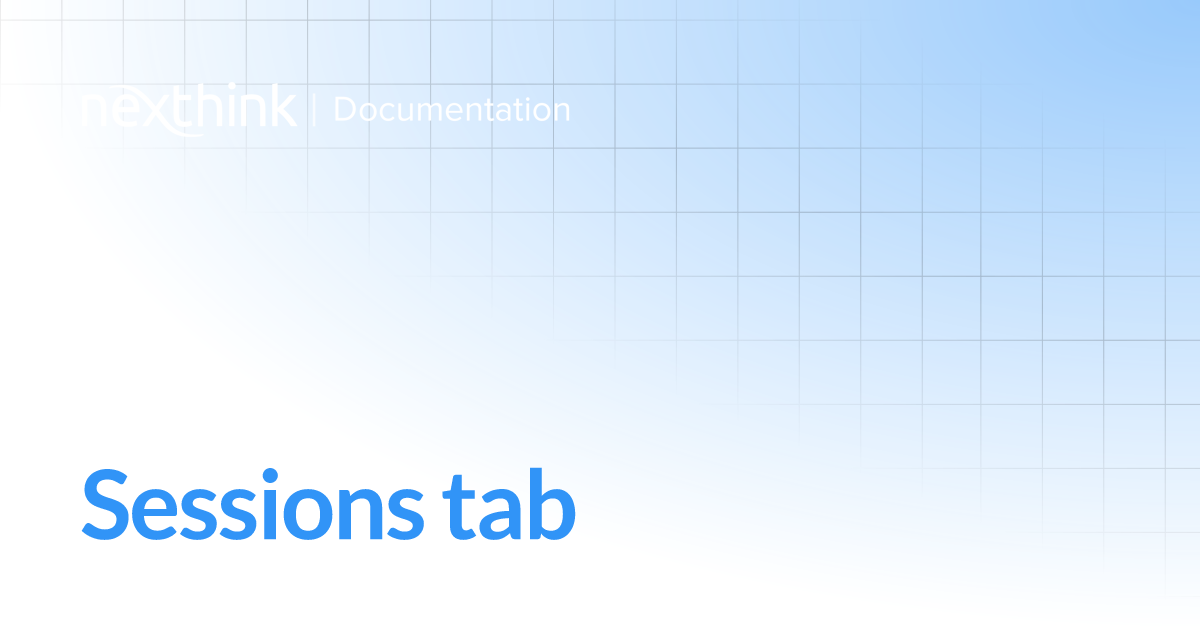 Sessions tab | Nexthink Documentation