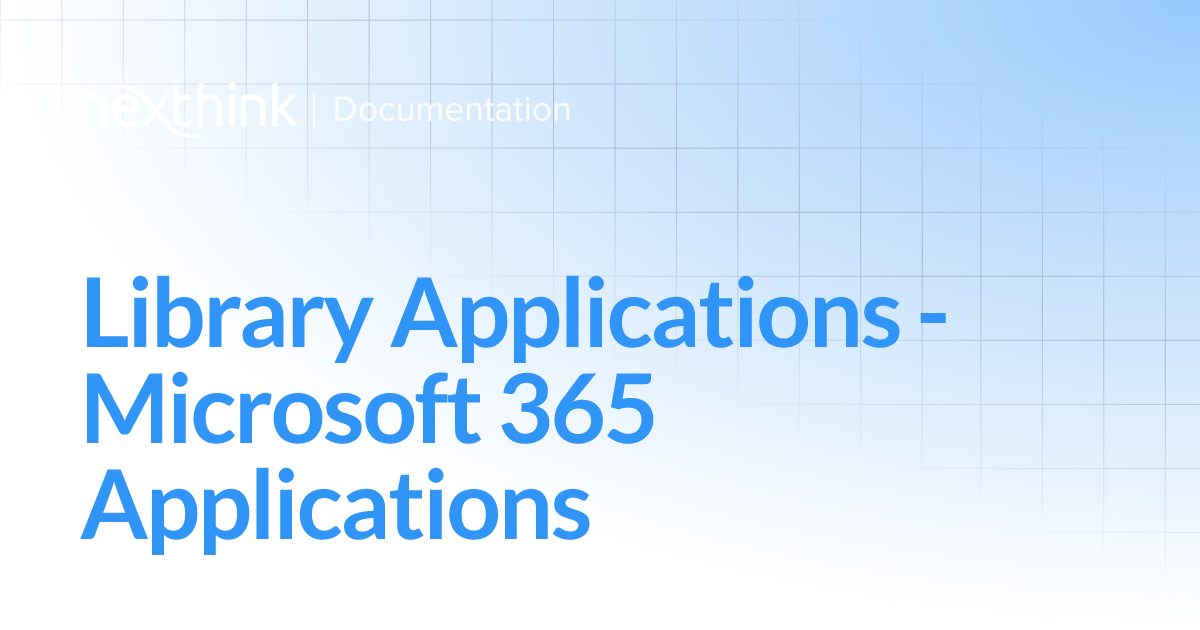 Library Applications - Microsoft 365 Applications | Nexthink Documentation