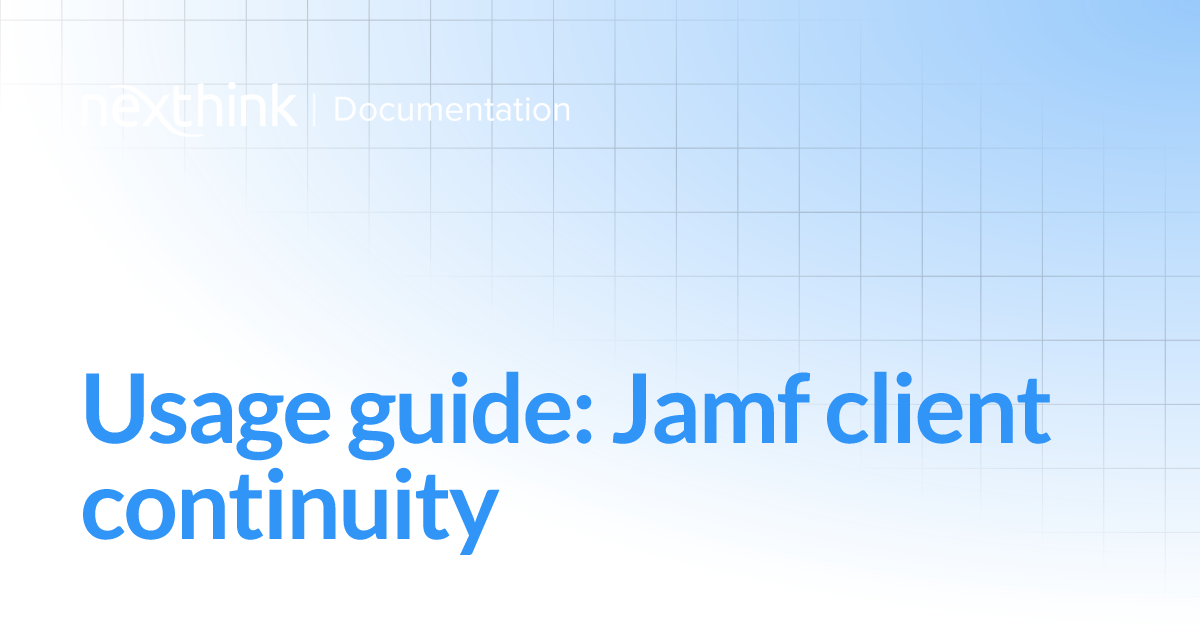 Usage guide: Jamf client continuity | Nexthink Documentation
