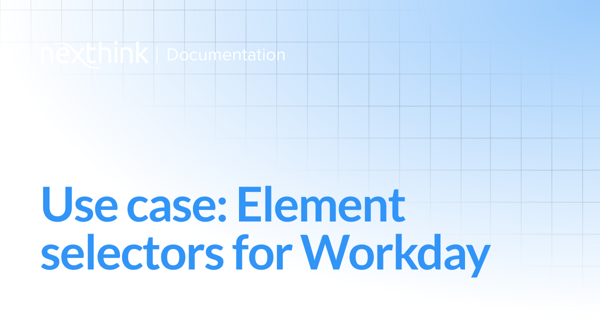 Use case: Element selectors for Workday | Nexthink Documentation