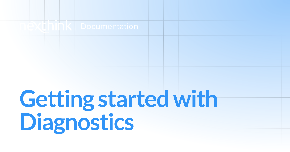 Getting Started With Diagnostics Nexthink Documentation
