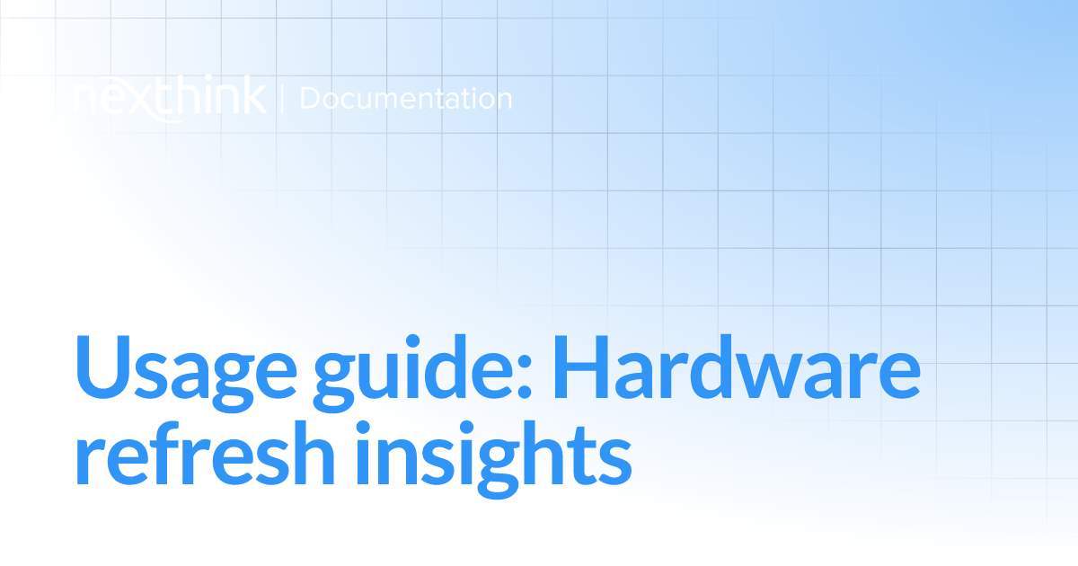 Usage guide: Hardware refresh insights | Nexthink Documentation