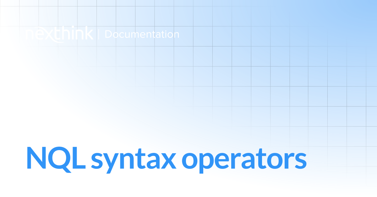 Nql Syntax Operators Nexthink Documentation