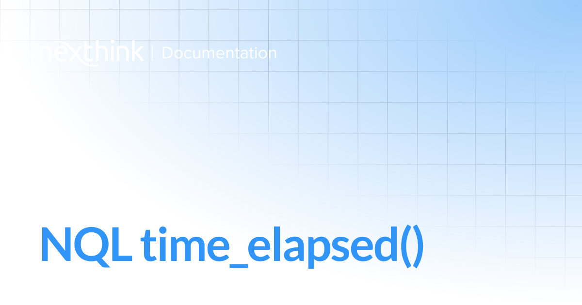 NQL time_elapsed() | Nexthink Documentation