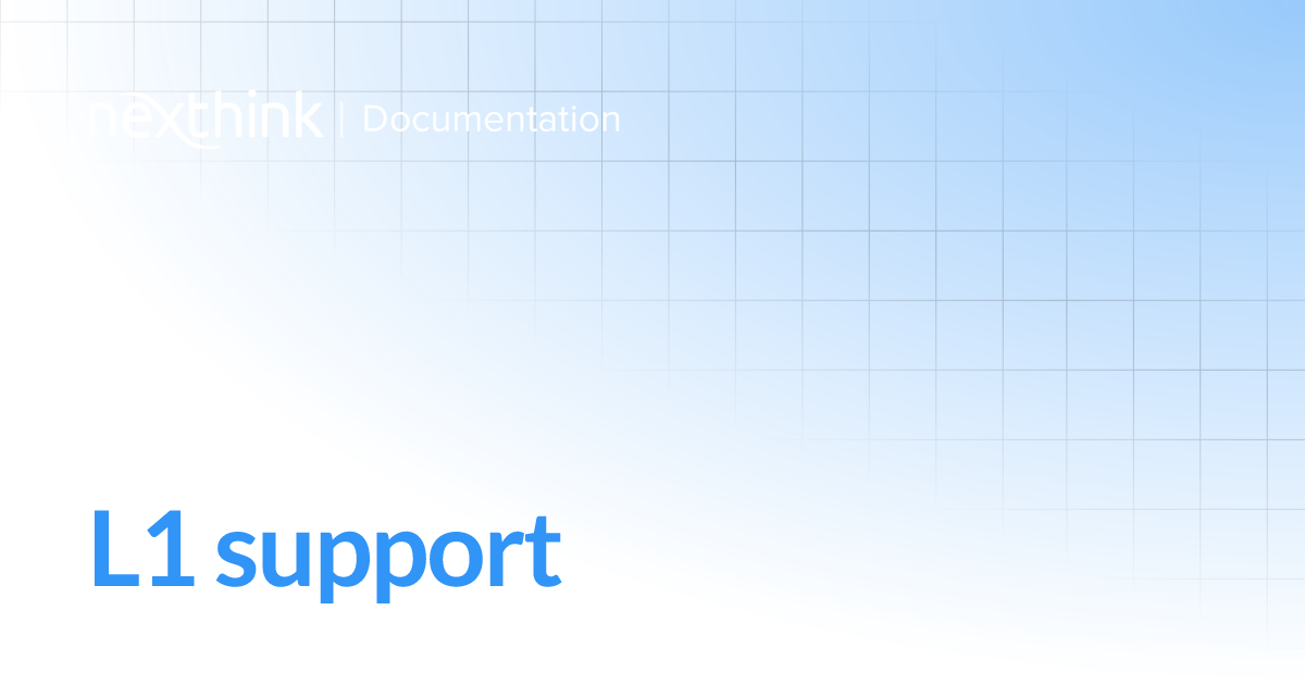 L1 support | Nexthink Documentation