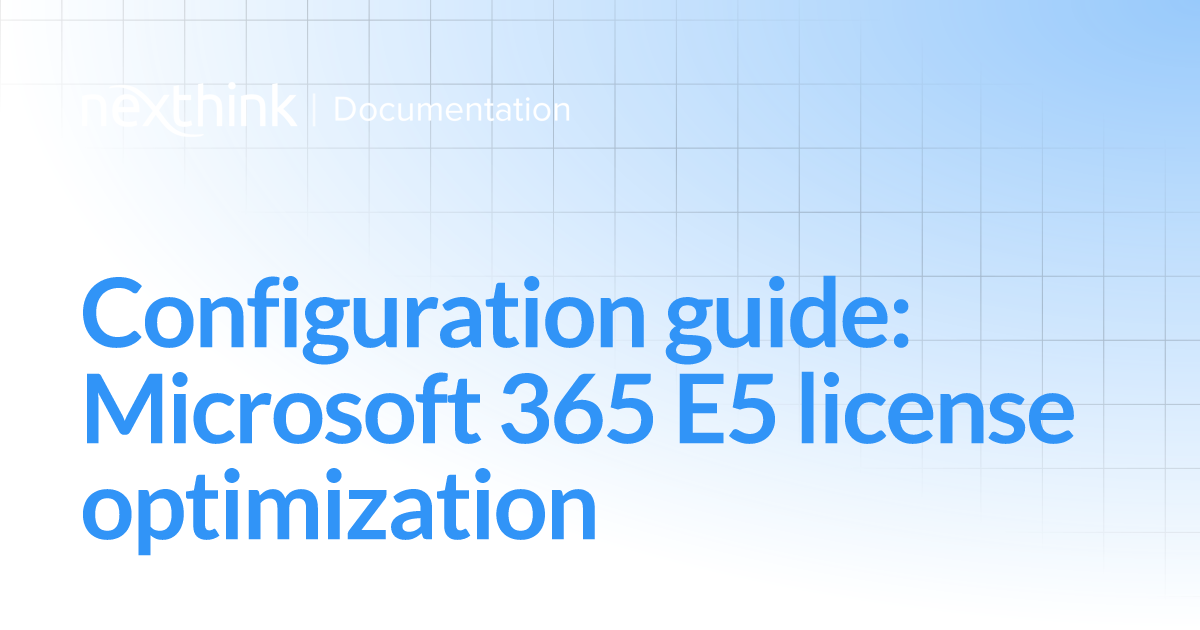 Configuration guide: Microsoft 365 E5 license optimization | Nexthink ...