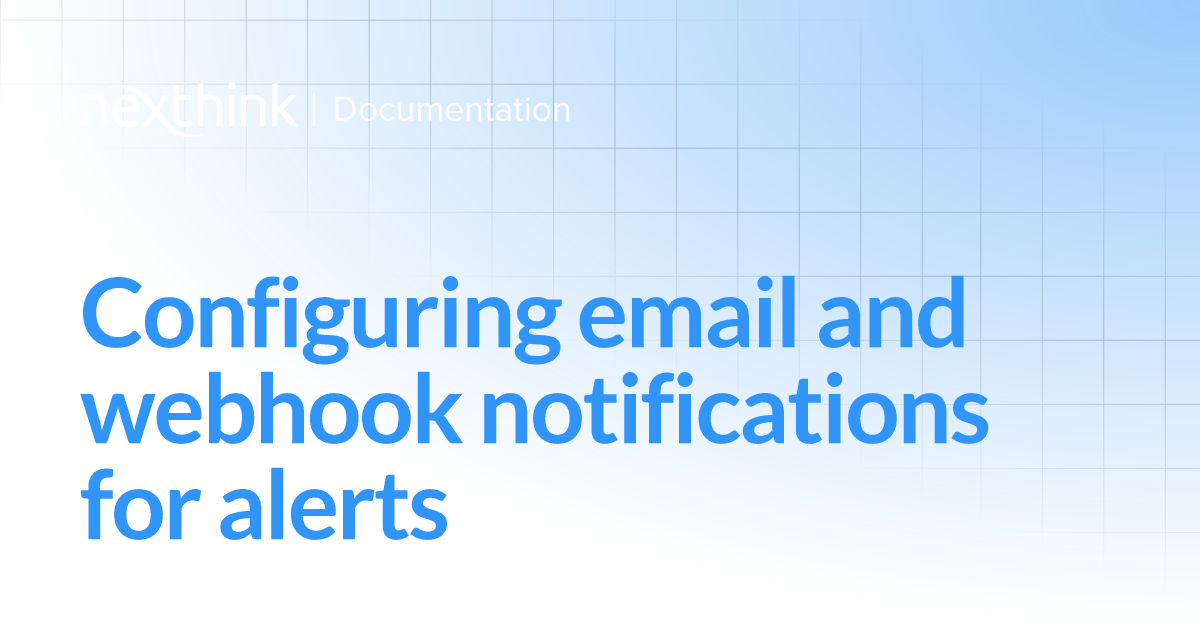 Configuring email and webhook notifications for alerts | Nexthink Documentation
