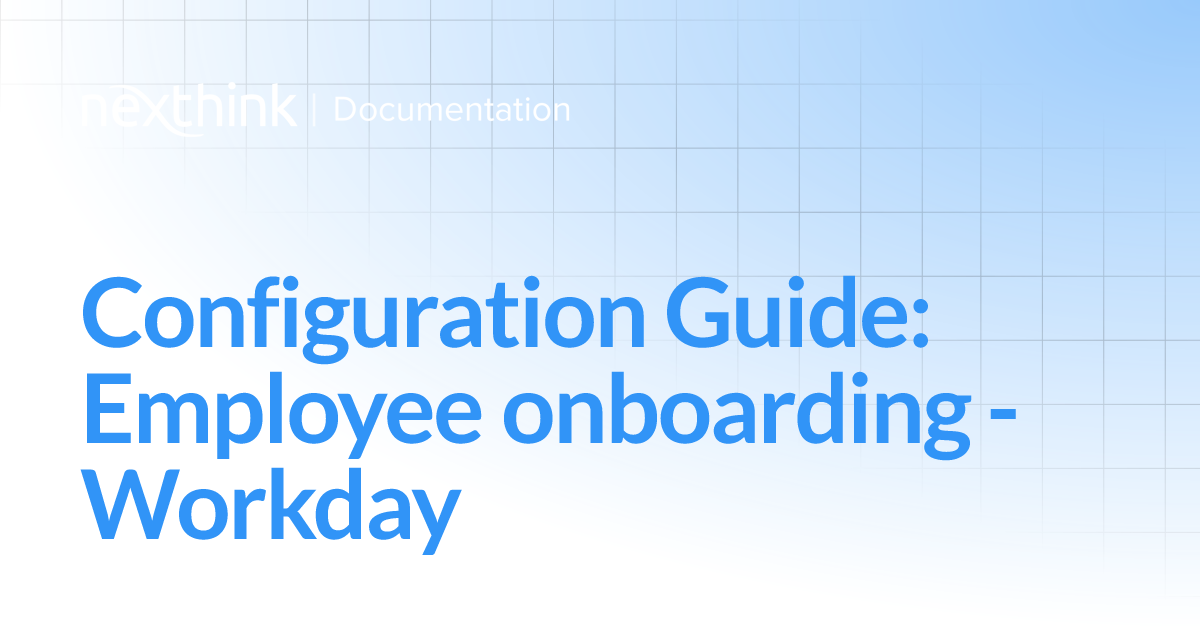 Configuration Guide: Employee onboarding - Workday | Nexthink Documentation