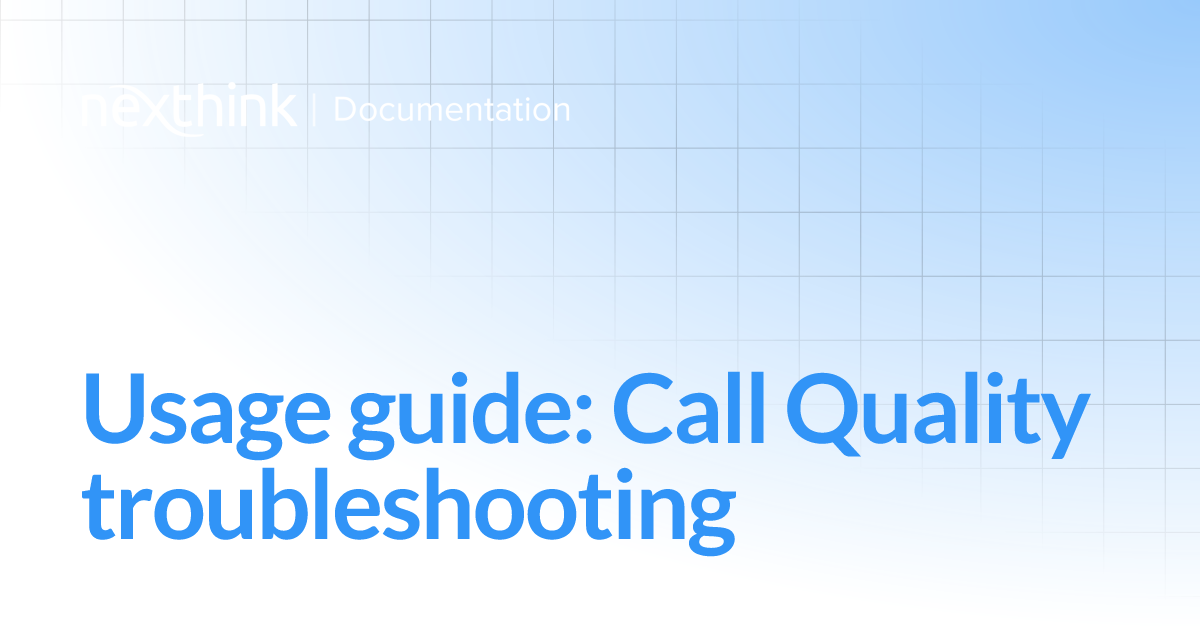 Usage guide: Call Quality troubleshooting | Nexthink Documentation