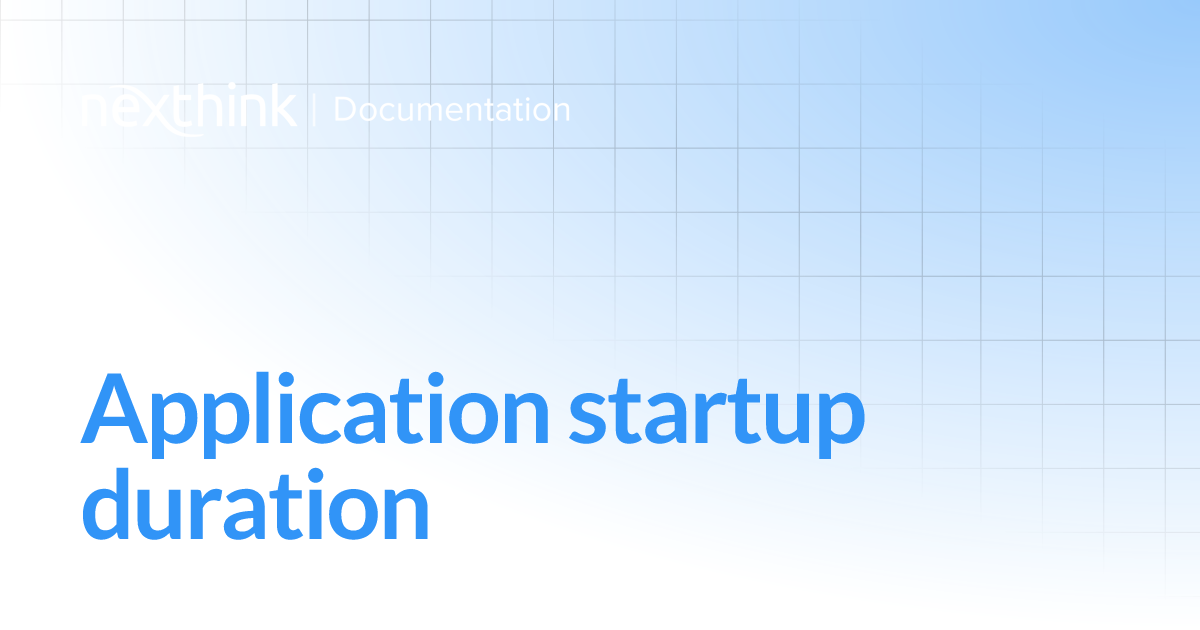 Application startup duration | Nexthink Documentation