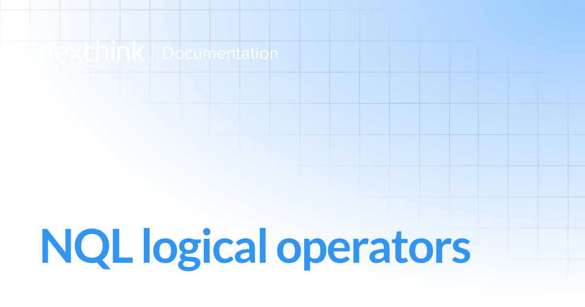 NQL logical operators | Nexthink Documentation